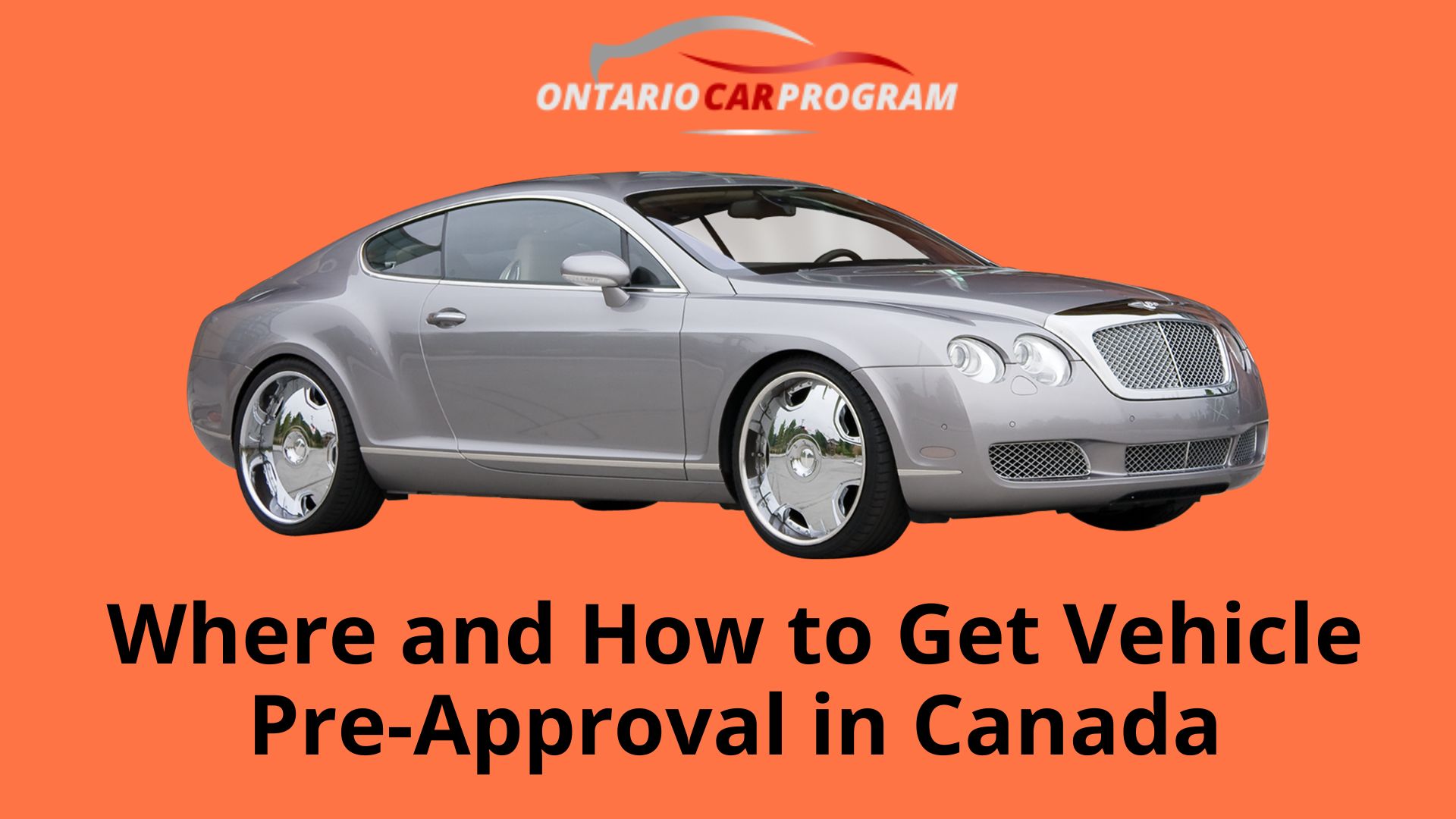 Where and How to Get Vehicle Pre-Approval in Canada - Ontario Car Program